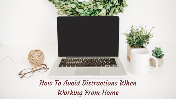 How To Avoid Distractions When Working From Home - Kate Fann