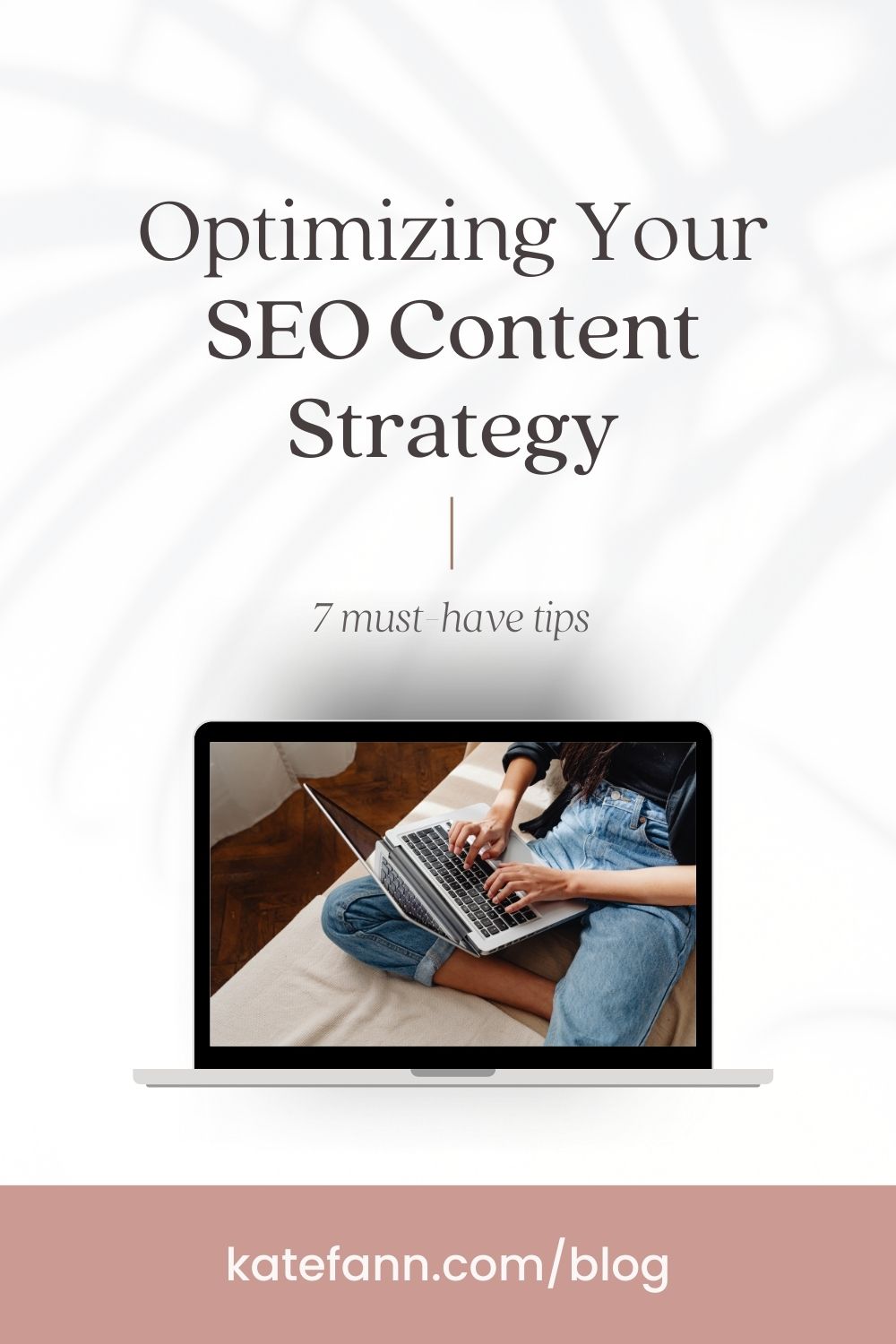 7 Tips for Optimizing Your SEO Content Strategy - Kate Fann